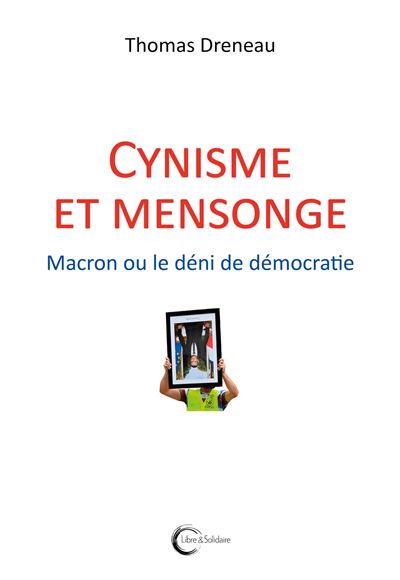 Cynisme et mensonge Macron ou le déni de démocratie - broché - Thomas ...