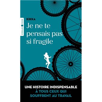 Je ne te pensais pas si fragile Une histoire indispensable à tous ceux qui souffrent au travail ...