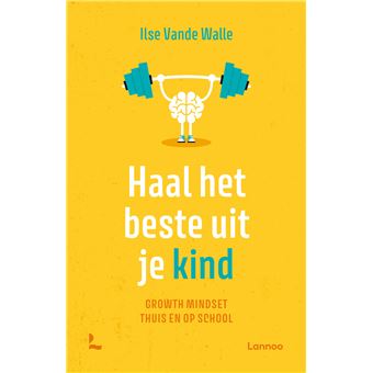 Haal het beste uit je kind Growth mindset thuis en op school - broché - Ilse Vande Walle - Achat ...