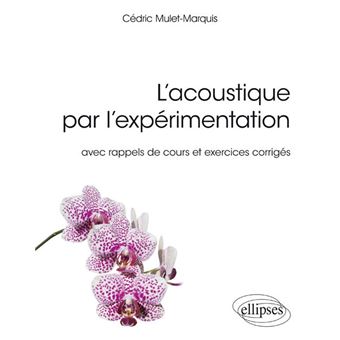 L'acoustique par l'expérimentation - avec rappels de cours et exercices ...