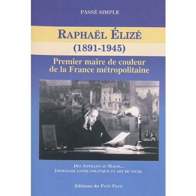 Raphaël Elize, 1891-1945 Premier maire de couleur de la France - broché ...