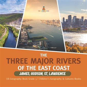 The Three Major Rivers of the East Coast : James, Hudson, St. Lawrence ...