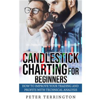 Candlestick Charting For Beginners How To Improve Your Trading And Profits With Technical ...