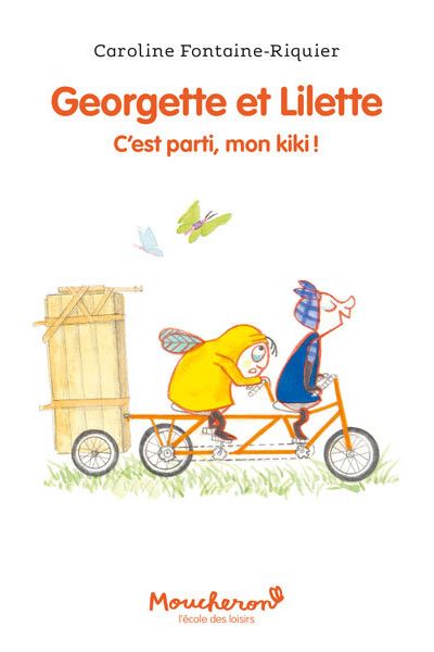Georgette et Lilette - Tome 2 - C'est parti, mon kiki ! - Dernier livre de Caroline Fontaine ...