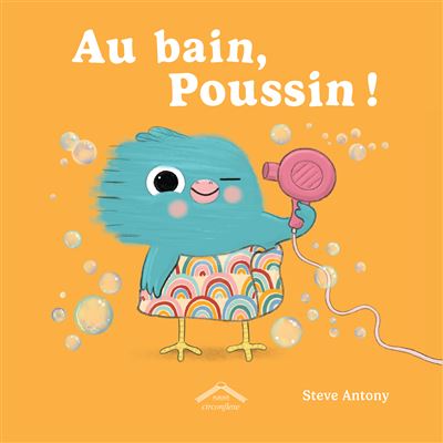 Au bain, Poussin ! Album - dès 2 ans - Dernier livre de Steve Antony ...