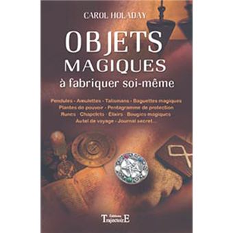 Objets magiques à fabriquer soi-même - broché - Carol Holaday - Achat Livre | fnac