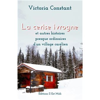 La cerise ivrogne Et autres histoires presque ordinaires d'un village ...
