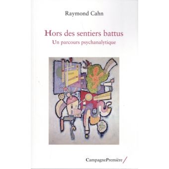 Hors des sentiers battus Un parcours psychanalytique - broché - Raymond Cahn - Achat Livre | fnac