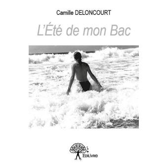 L'été de mon bac - broché - Camille Deloncourt - Achat Livre | fnac
