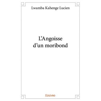 L'angoisse d'un moribond - broché - Lucien Lwamba Kahenge - Achat Livre ...