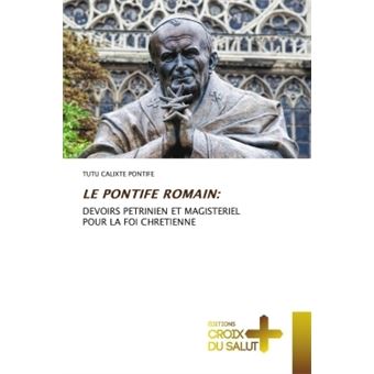 Le pontife romain: Devoirs petrinien et magisteriel pour la foi ...