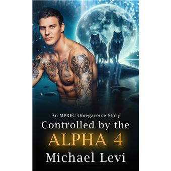Controlled by the Alpha 4 - An MPREG Omegaverse Story His Wolf, #4 ...