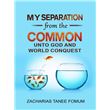 My Separation From the Common unto God and World Conquest Special ...