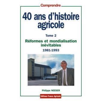 40 ans d'histoire agricole 1981-1993 40 ans d'histoire agricole Tome 2 ...