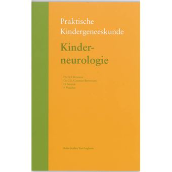 Praktische kindergeneeskunde - Kinderneurologie - O.F. Brouwer, C.E. Catsman-Berrevoets, H ...