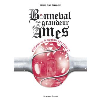 Bonneval ou la grandeur des ames Châlucet ou le pouvoir des rêves Tome ...