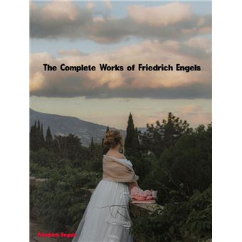 The Complete Works of Friedrich Engels - ebook (ePub) - Friedrich ...