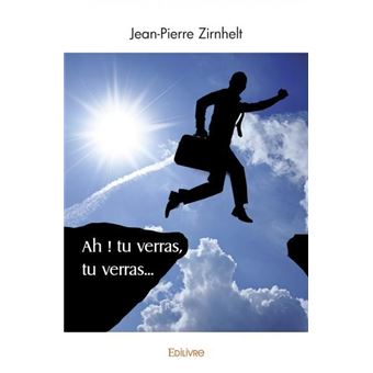 Ah ! tu verras, tu verras... - broché - Jean-Pierre Zirnhelt - Achat ...