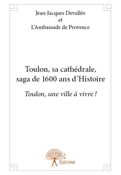 Toulon, sa cathédrale, saga de 1600 ans d'histoire Toulon, une ville à ...