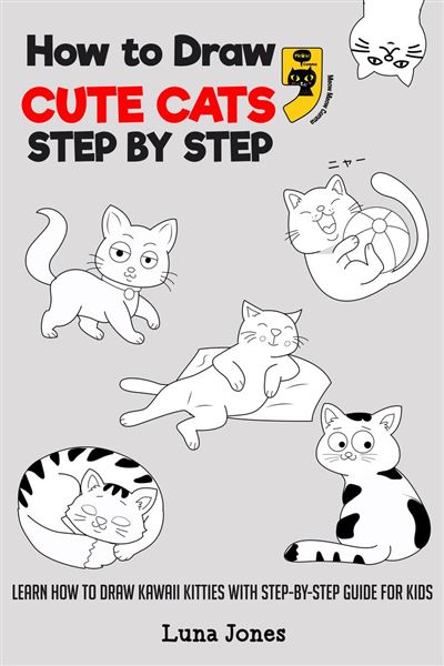 How to Draw Cute Cats Learn How to Draw Kawaii Kitties with Step-By ...