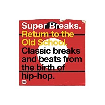 Super Breaks Return To The Old School - Classic Breaks And Beats From The Birth Of Hip-Hop ...