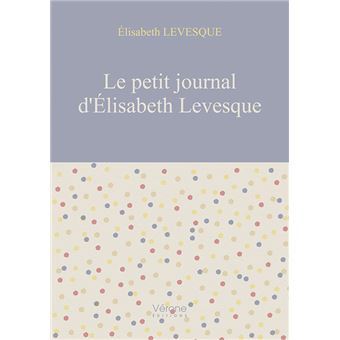 Le petit journal d'Élisabeth Levesque - broché - Elisabeth Levesque ...