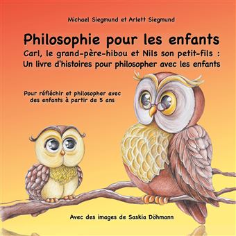 Philosophie pour les enfants. Carl, le grand-père-hibou et Nils son ...