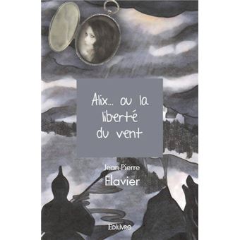 Alix... ou la liberté du vent - broché - Jean-Pierre Flavier - Achat ...