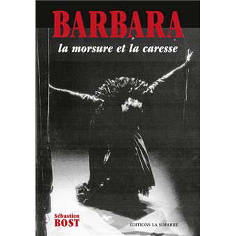 Barbara - La morsure et la caresse - broché - Sébastien Bost - Achat ...