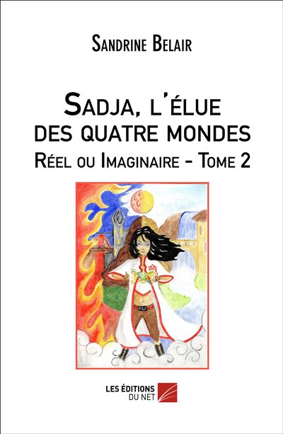 Sadja, l'élue des quatre mondes. Réel ou Imaginaire. Tome 2 - broché ...