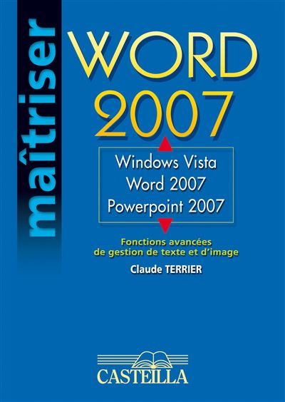 Maîtriser Word 2007 : Windows Vista, Word 2007, PowerPoint 2007 ...