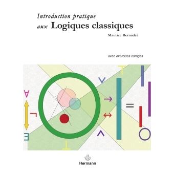Introduction pratiqué aux Logiques classiques Avec exercices corrigés ...