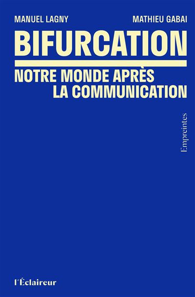 Bifurcation Notre monde après la communication - broché - Manuel Lagny ...