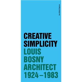 Creative simplicity Louis Bosny, architect 1924 - 1983 - broché - Jean-Michel Degraeve, Pierre ...
