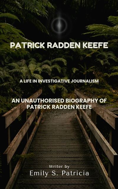 Patrick Radden Keefe A Life in Investigative Journalism: An ...