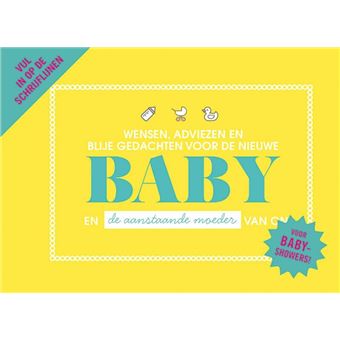 Wensen, adviezen en blije gedachten voor de nieuwe baby en de ...