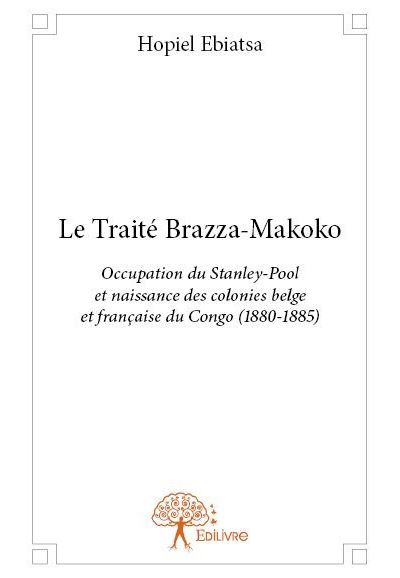 Le traité brazza makoko Occupation du Stanley-Pool et naissance des ...
