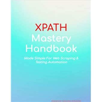 Xpath Mastery For Web Scraping and Automation - ebook (ePub) - Ayandow Edmond - Achat ebook | fnac