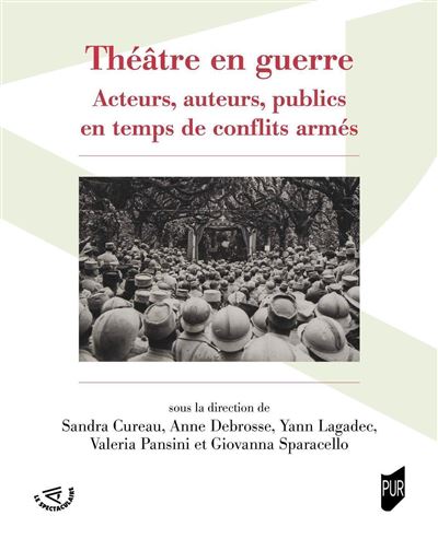 Théâtre en guerre Acteurs, auteurs, publics en temps de conflits armés ...