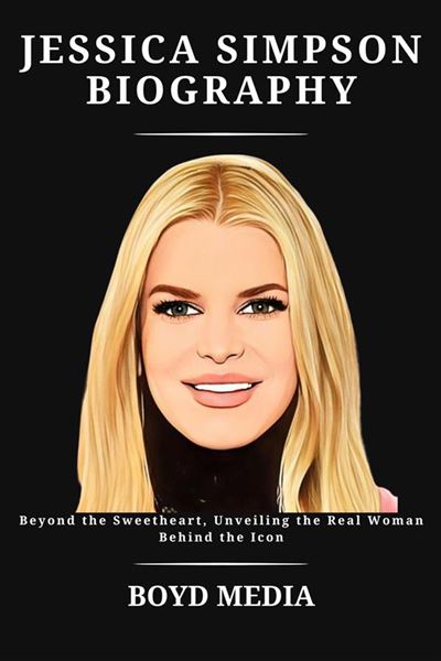 JESSICA SIMPSON BIOGRAPHY Beyond the Sweetheart, Unveiling the Real ...