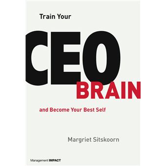 Train Your CEO Brain And Become Your Best Self - broché - Sitskoorn ...