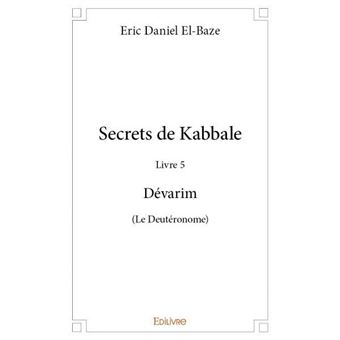 Secrets de kabbale - livre 5 dévarim (le deutéronome) Dévarim (Le Deutéronome) Tome 5 - broché ...