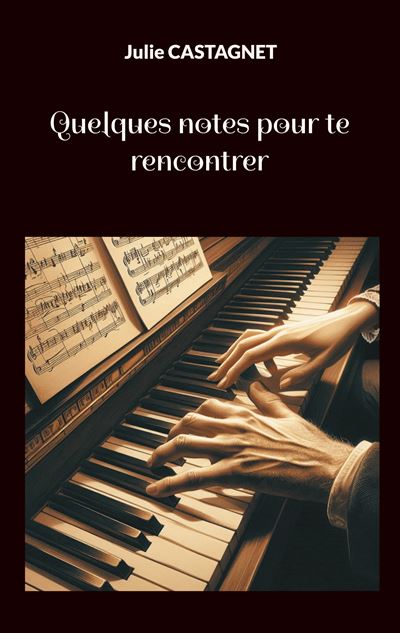 Quelques notes pour te rencontrer - broché - Julie Castagnet - Achat ...