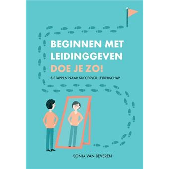Beginnen met leidinggeven doe je zo! 5 stappen naar succesvol ...