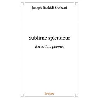Sublime splendeur Recueil de poèmes - broché - Joseph Rashidi Shabani ...