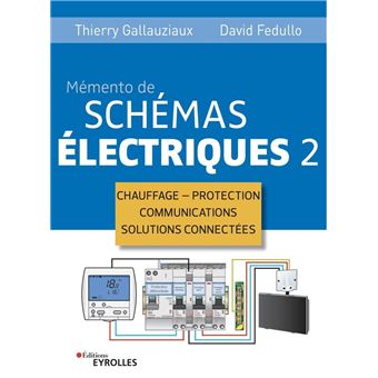 Memento de schémas électriques 2 Chauffage - Protection - Communications - Solutions connectées ...