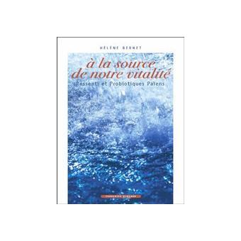 A la source de notre vitalité - broché - Hélène Bernet - Achat Livre | fnac
