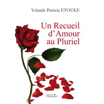 Un Recueil d'Amour au Pluriel - broché - Yolande Patricia Etouke ...