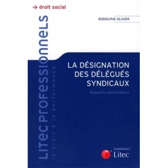 La designation des delegues syndicaux Aspects contentieux - broché ...