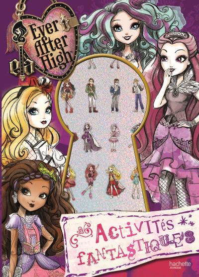 Ever After High - Ever after High / Activités fantastiques - Collectif ...